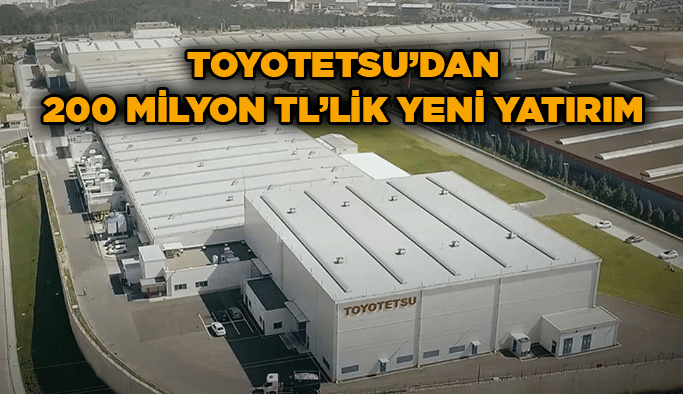 Toyotetsu’dan 200 Milyon TL’lik yeni yatırım - Gazete Gebze