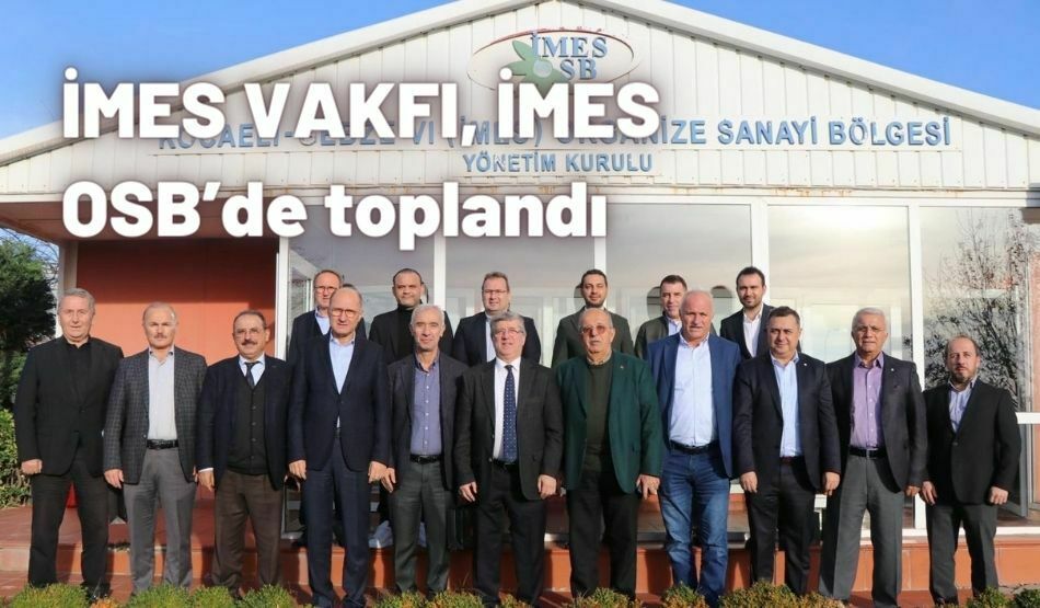 İMES VAKFI, İMES OSB’de Toplandı - Gazete Gebze