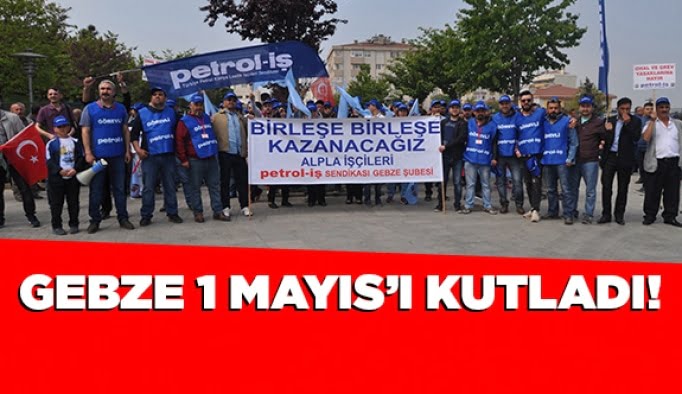 Gebze 1 Mayıs’ı kutladı! - Gazete Gebze